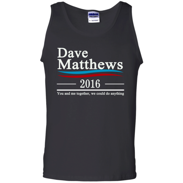 Dave Matthews for President shirt/hoodie/tank