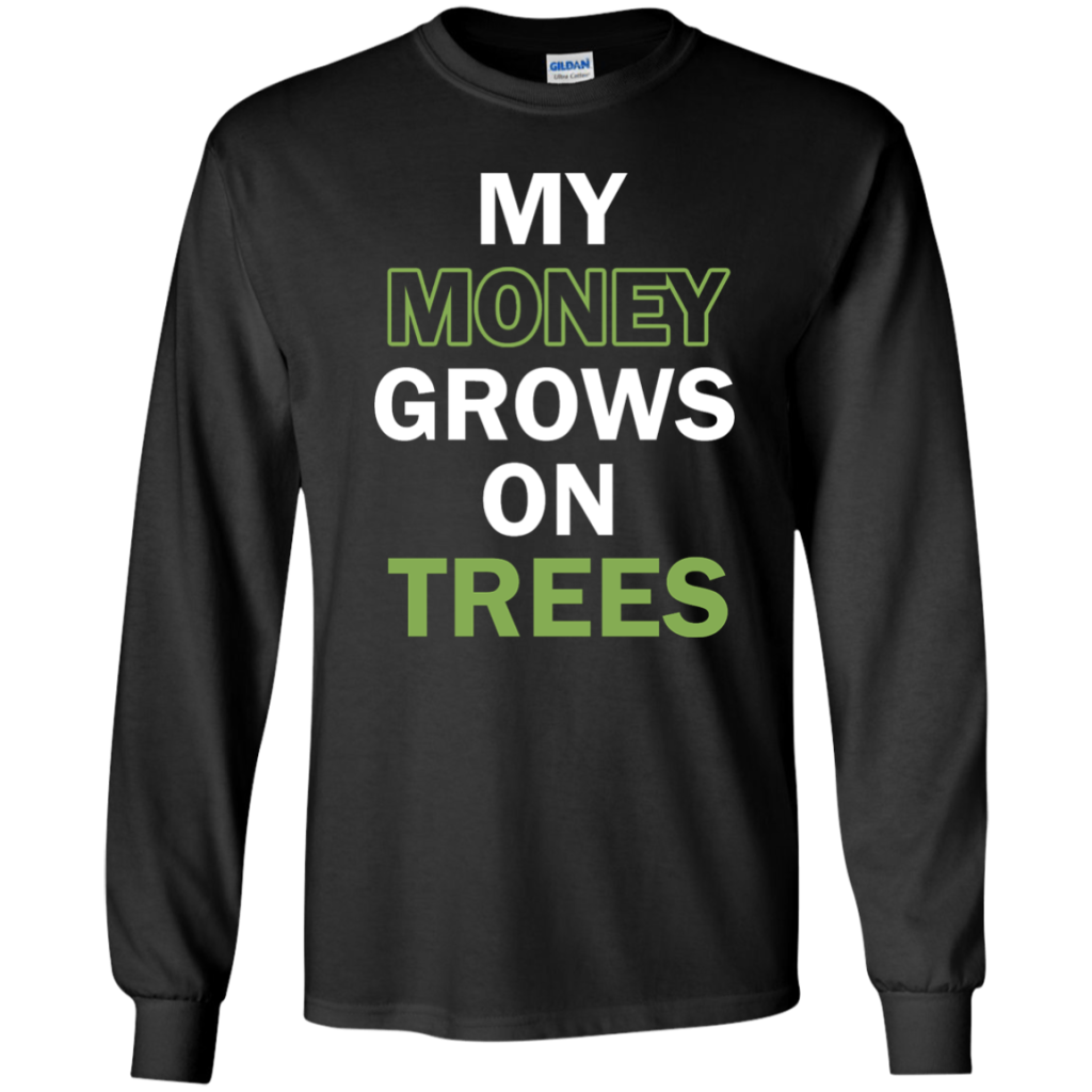 My money grows on trees shirt, tank, hoodie