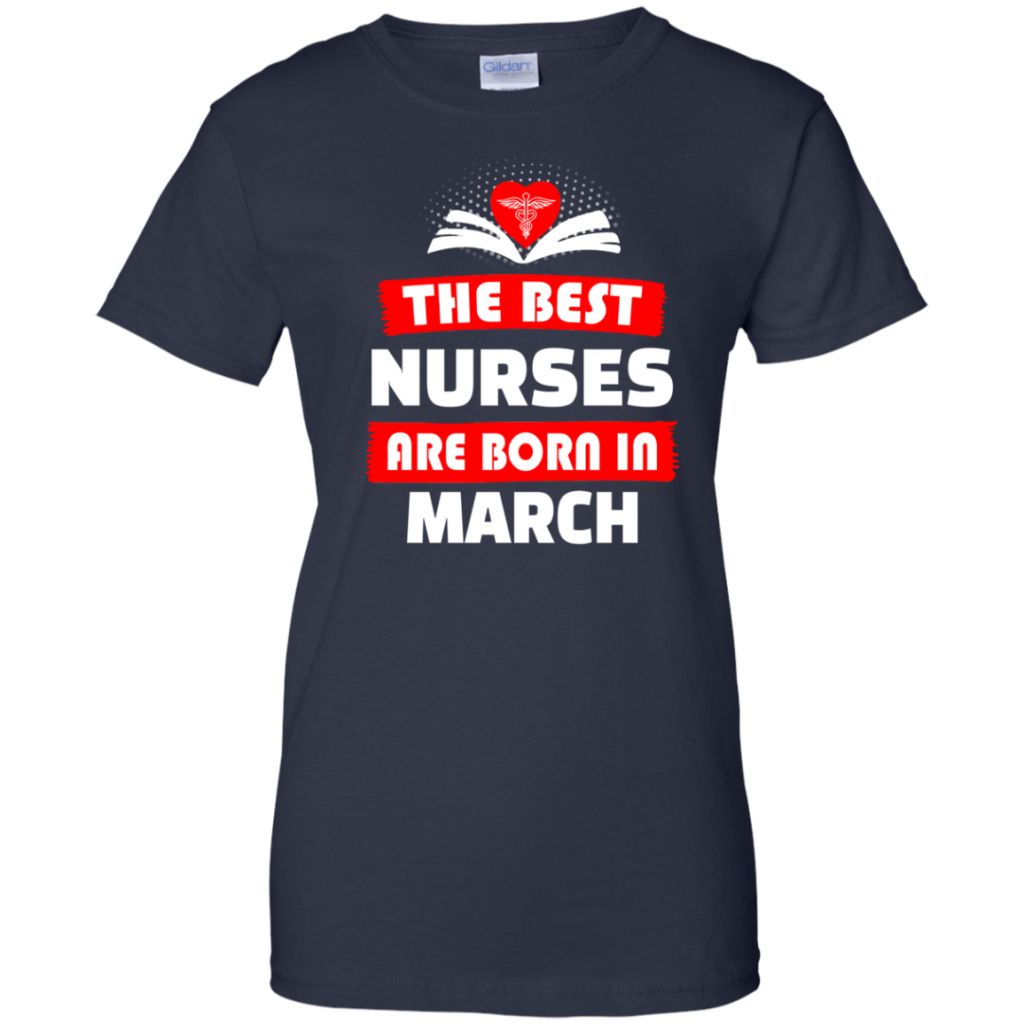 The best Nurses are born in March shirt, hoodie, tank