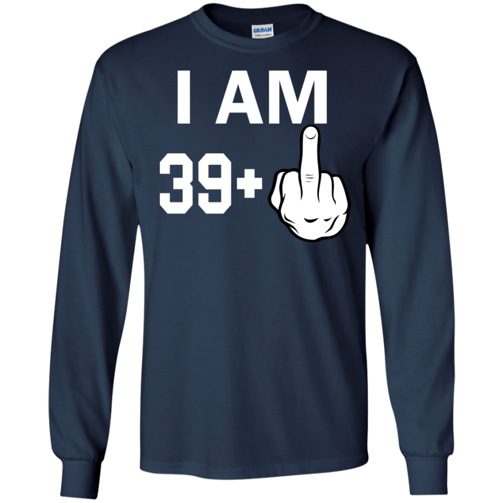 I Am 39 Plus Middle Finger 40th Birthday shirt, hoodie, sweater