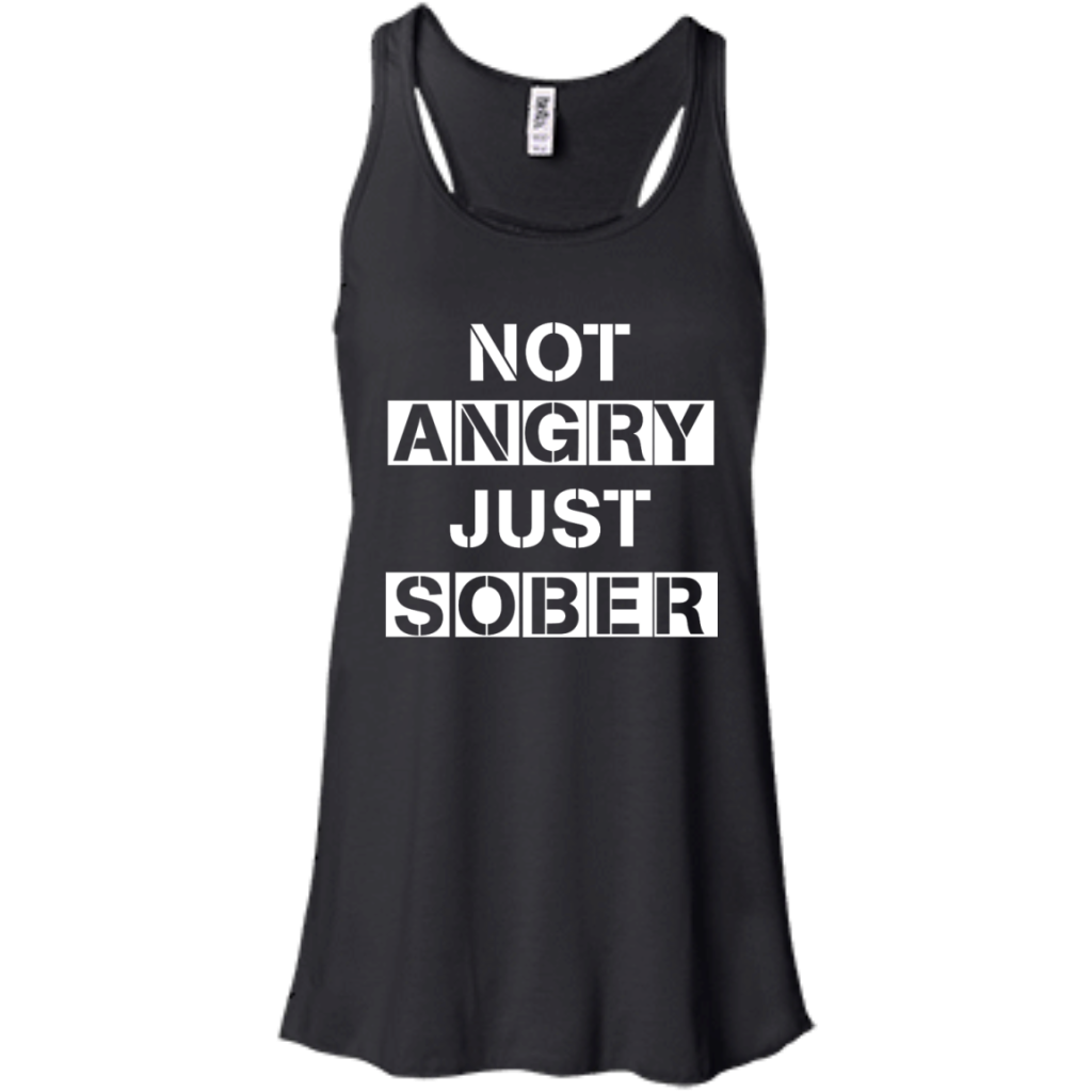 Not Angry Just Sober shirt, tank, sweater