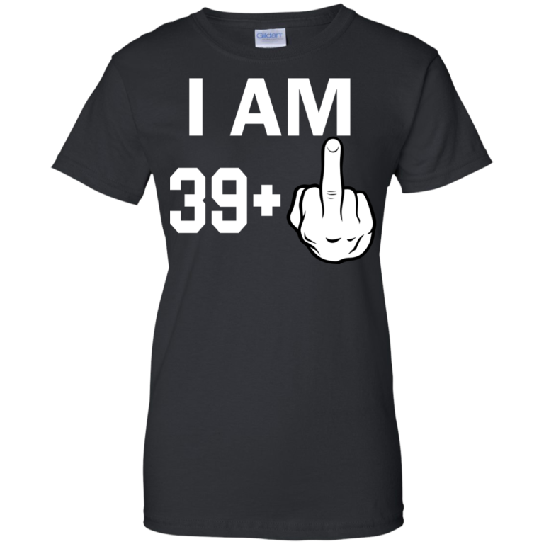 I Am 39 Plus Middle Finger 40th Birthday shirt, hoodie, sweater