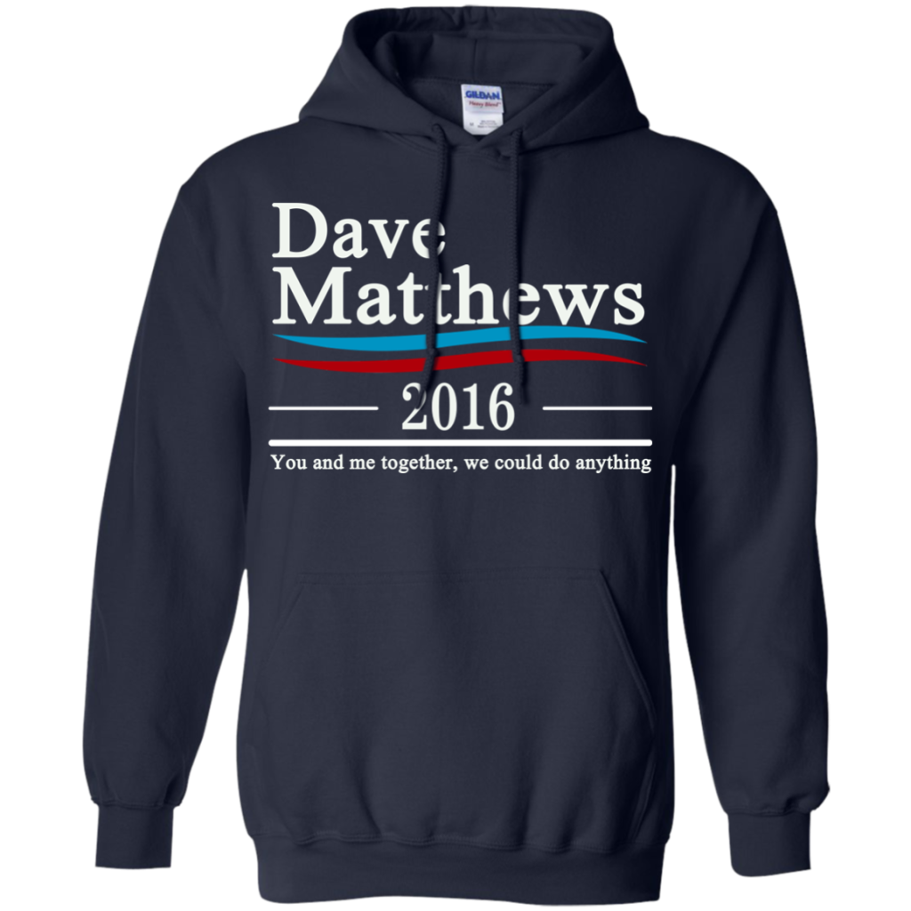 Dave Matthews for President shirt/hoodie/tank