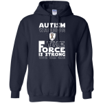 Autism Warrior The Force Is Strong With This One Shirt, Hoodie, Tank ...