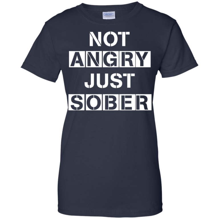 Not Angry Just Sober shirt, tank, sweater