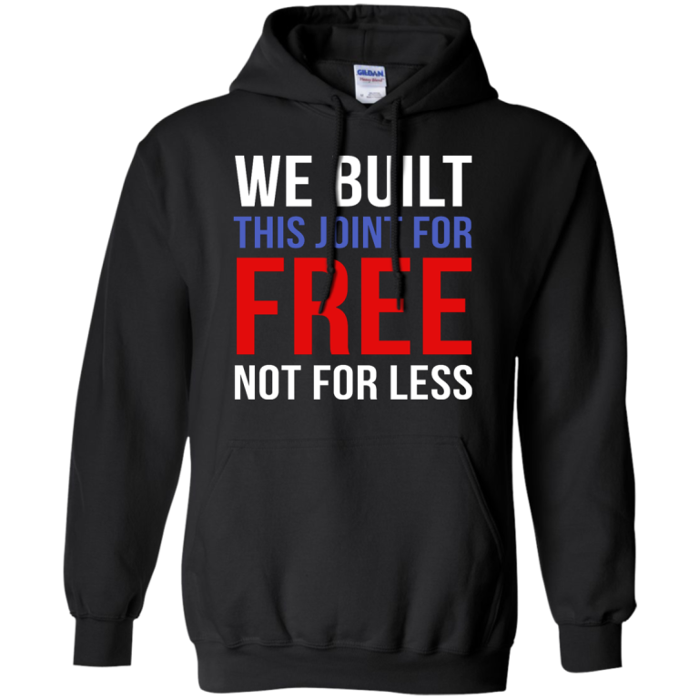 We Built this Joint for Free, Not for Less shirt, tank