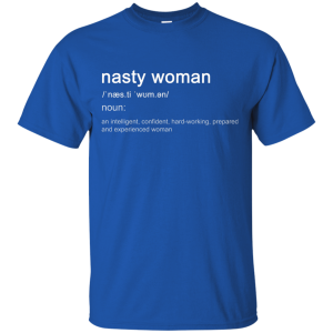 Nasty woman definition shirt