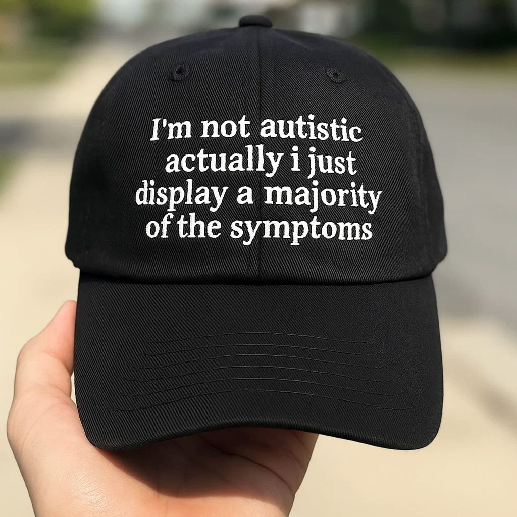 I'm Not Autistic I Just Display A Majority Of The Symptoms Hat